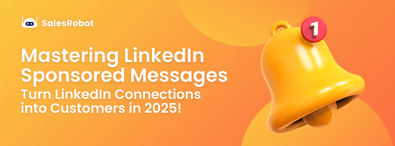 Mastering LinkedIn Sponsored Messages: How to Turn LinkedIn Connections into Customers in 2025!